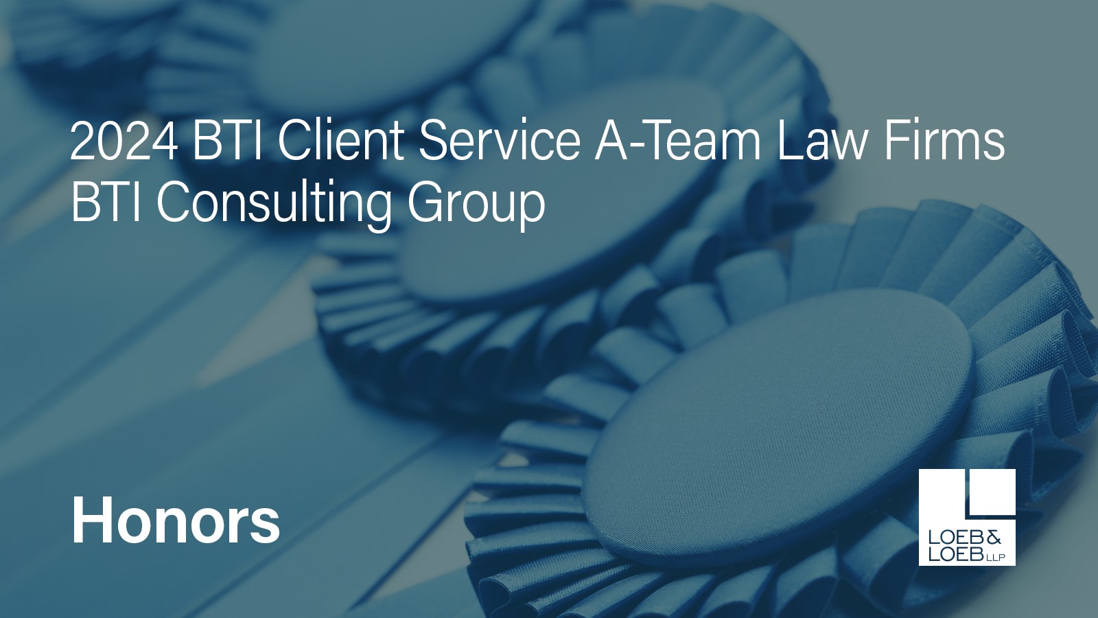 Loeb Named to 2024 “Client Service A-Team” List by BTI Consulting Group | Loeb & Loeb LLP