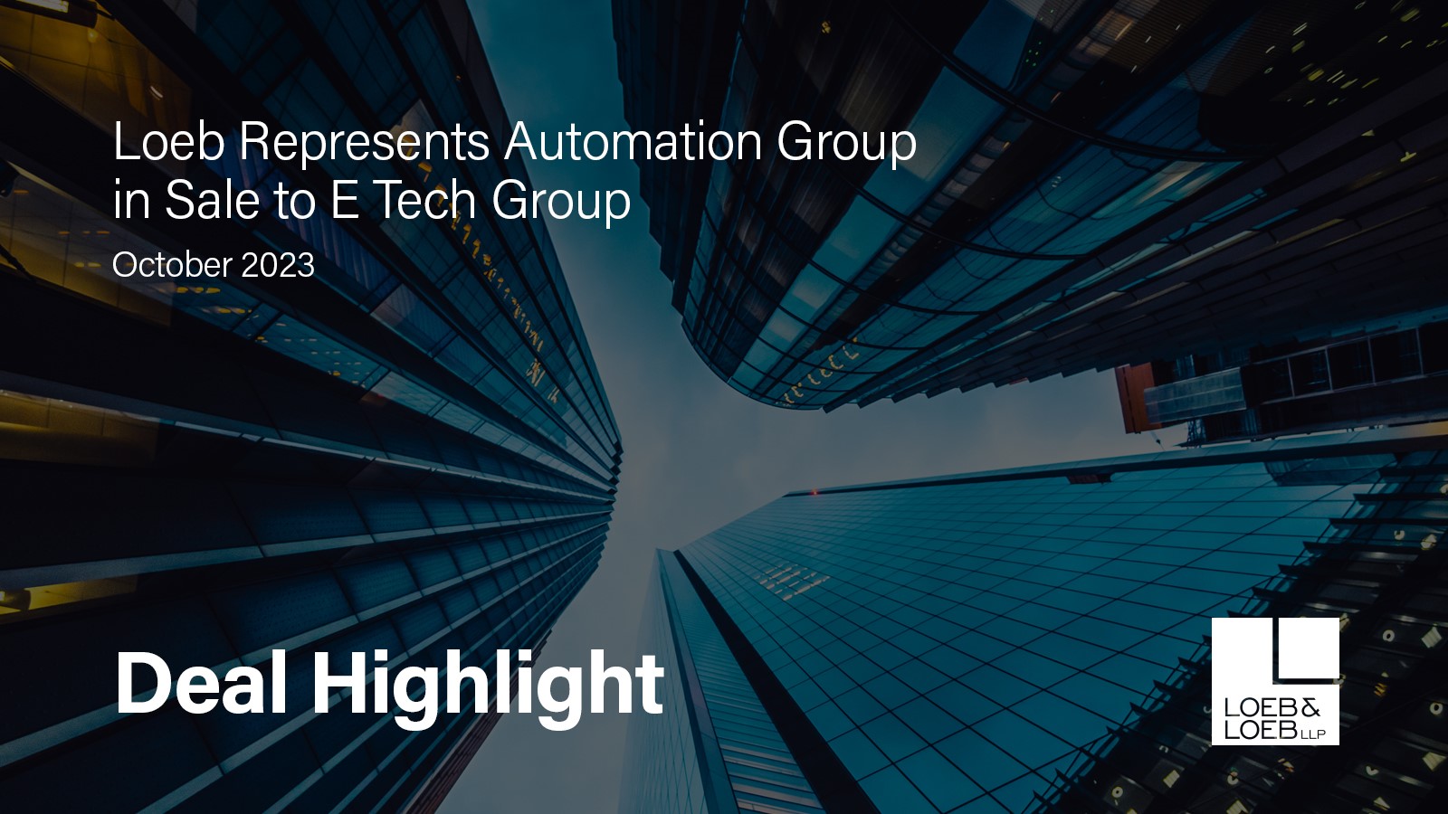 Loeb Represents Automation Group in Sale to E Tech Group | Loeb & Loeb LLP