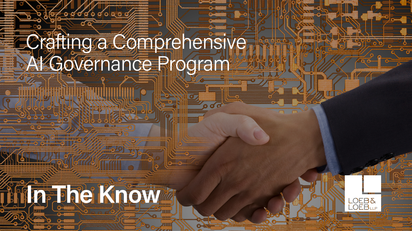 In the Know: Crafting a Comprehensive AI Governance Program | Loeb & Loeb LLP