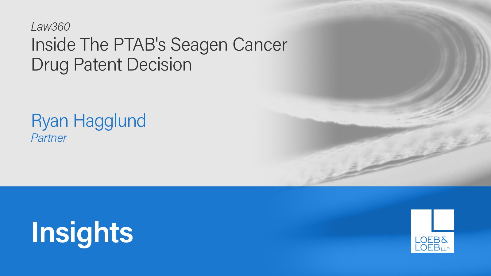 Inside The PTAB's Seagen Cancer Drug Patent Decision | Loeb & Loeb LLP