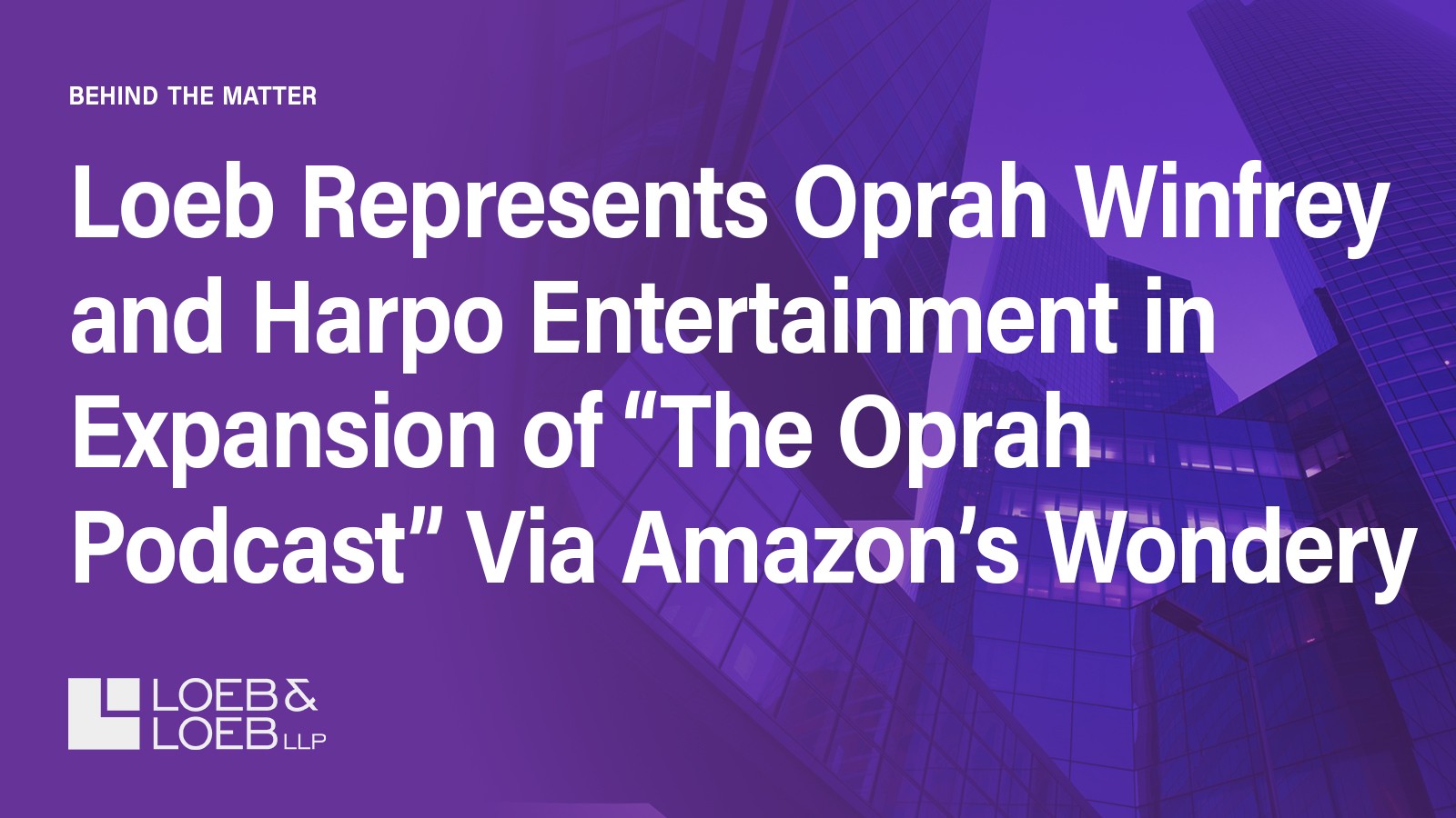 Loeb Represents Oprah Winfrey and Harpo Entertainment in Expansion of ...