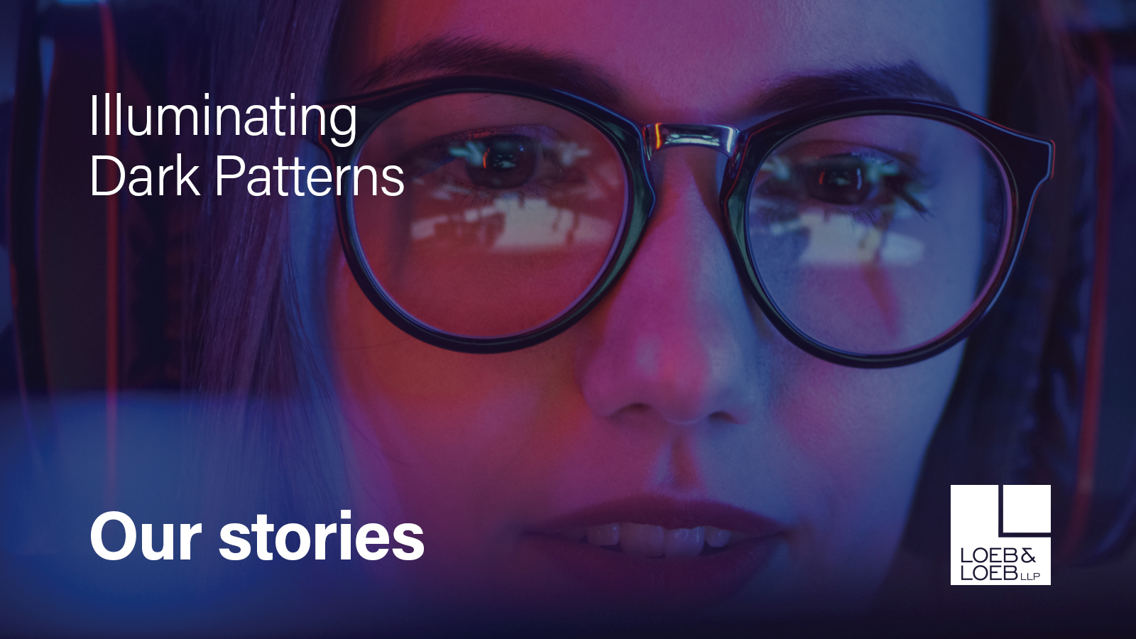 Illuminating Dark Patterns | Loeb & Loeb LLP