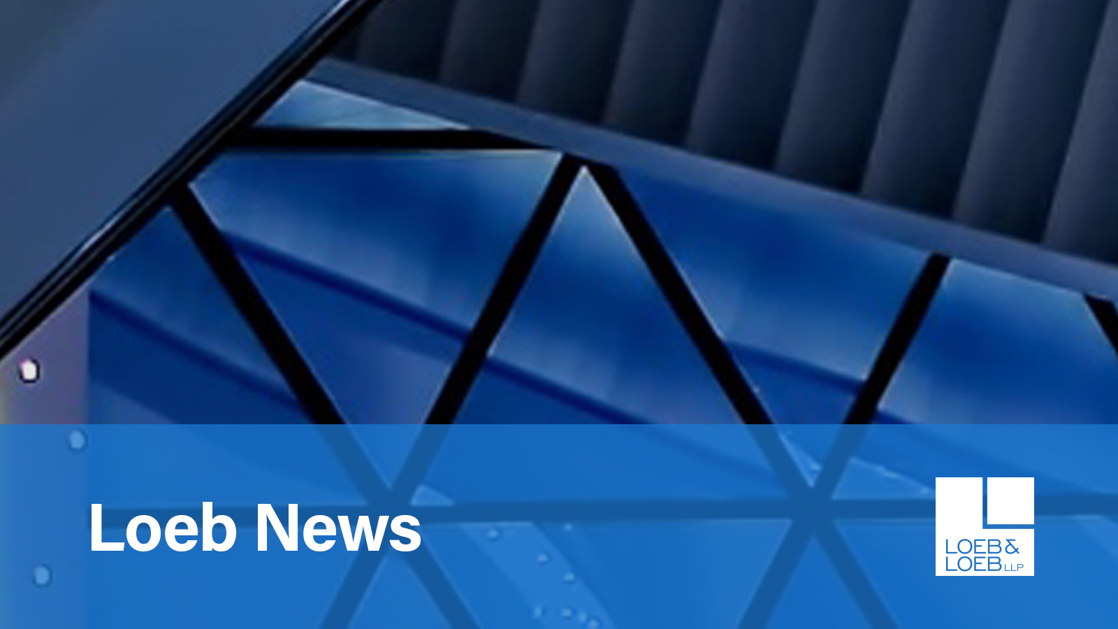 In Case You Missed It: Loeb News From June 2021 | Loeb & Loeb LLP