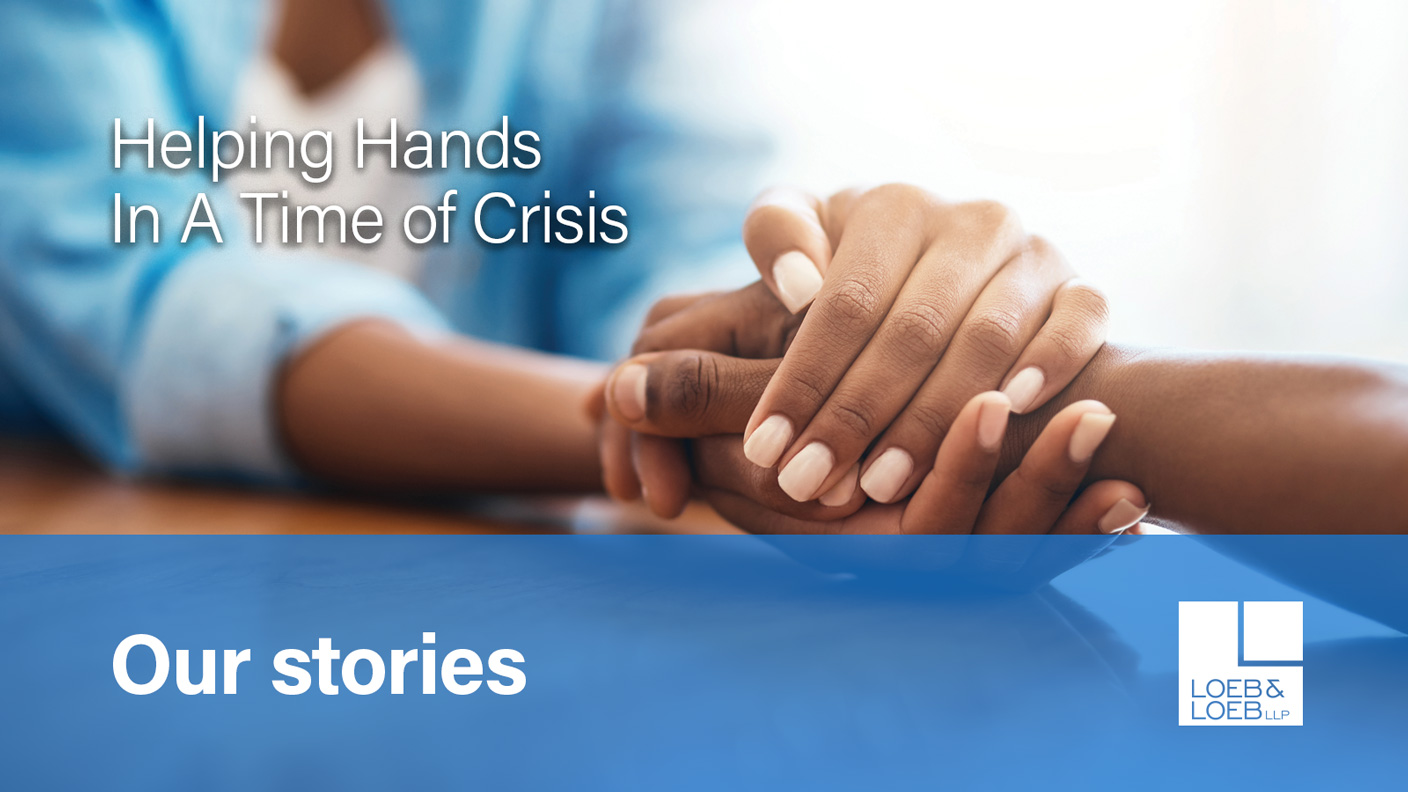 Helping Hands In A Time of Crisis | Loeb & Loeb LLP